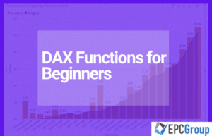 Top 5 Useful DAX Functions for Beginners - EPC Group - AI and Microsoft ...